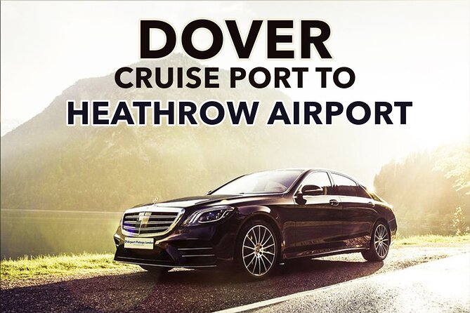 Dover Cruise Port to Heathrow Airport Private Transfers. - What to Expect from Dover Cruise Port to Heathrow Private Transfers